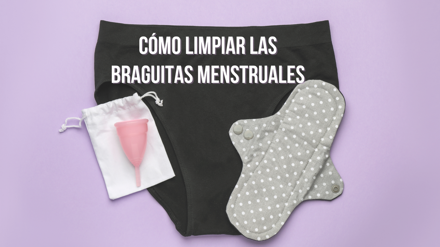 Cómo Limpiar Las Braguitas Menstruales El Cambio Lógico